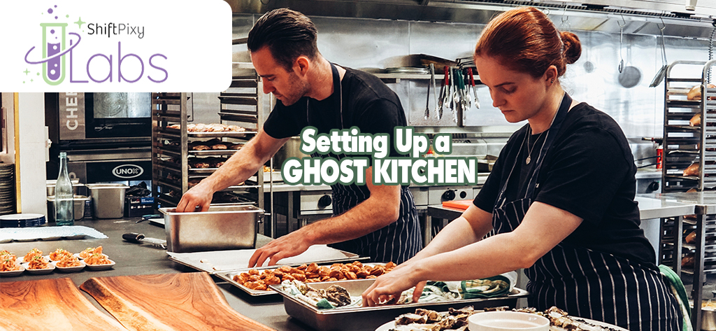 11 Steps To Setting Up A Ghost Kitchen - ShiftPixy Labs